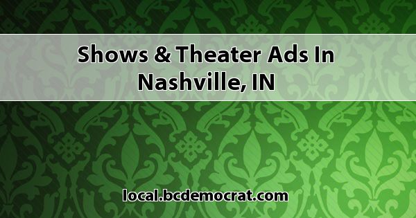 Shows & Theater Ads in Nashville, IN